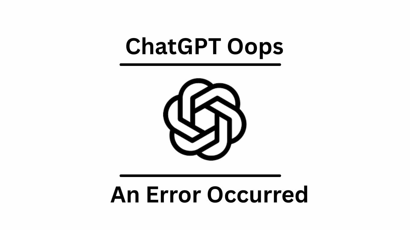 ChatGPT Oops An Error Occurred? Here’s How To Fix It Fast