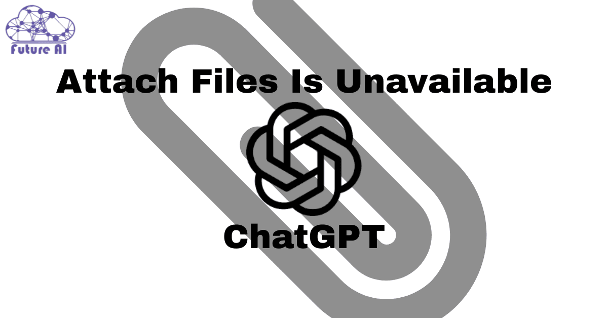 ChatGPT Attach Files Is Unavailable? Here’s How To Fix It [2025]
