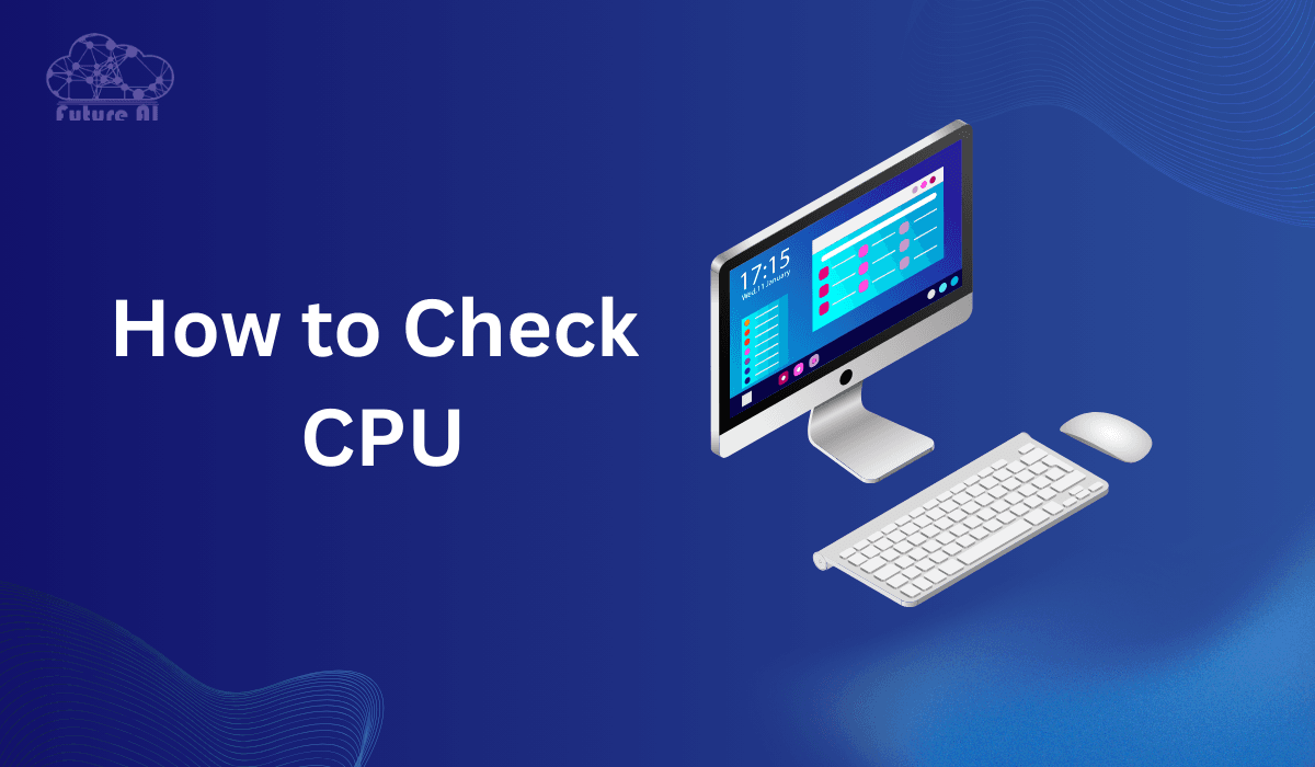 How To Check CPU: Usage, Temperature, And Specifications