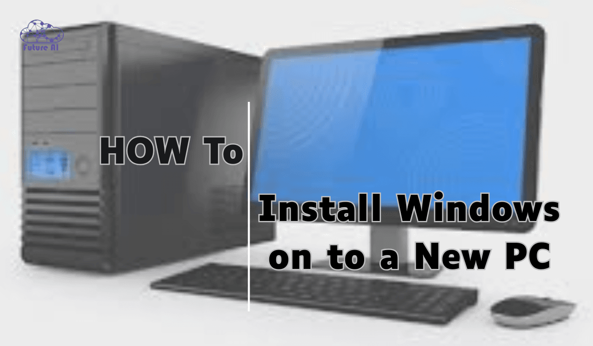 How To Install Windows On A New PC