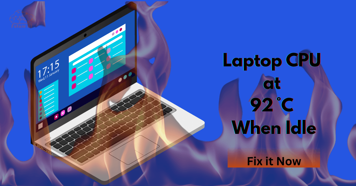 Why Is Your Laptop CPU At 92 °C When Idle? Fix & Prevent It!