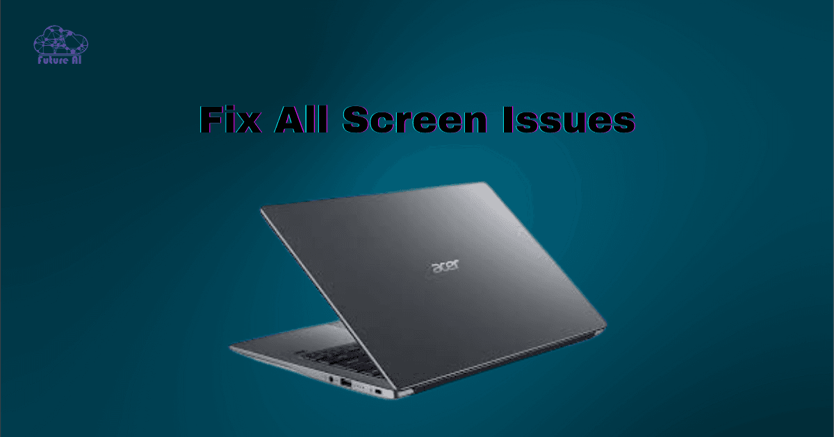 Fix Acer Laptop Screen Issues: Black Screen, Flicker & More