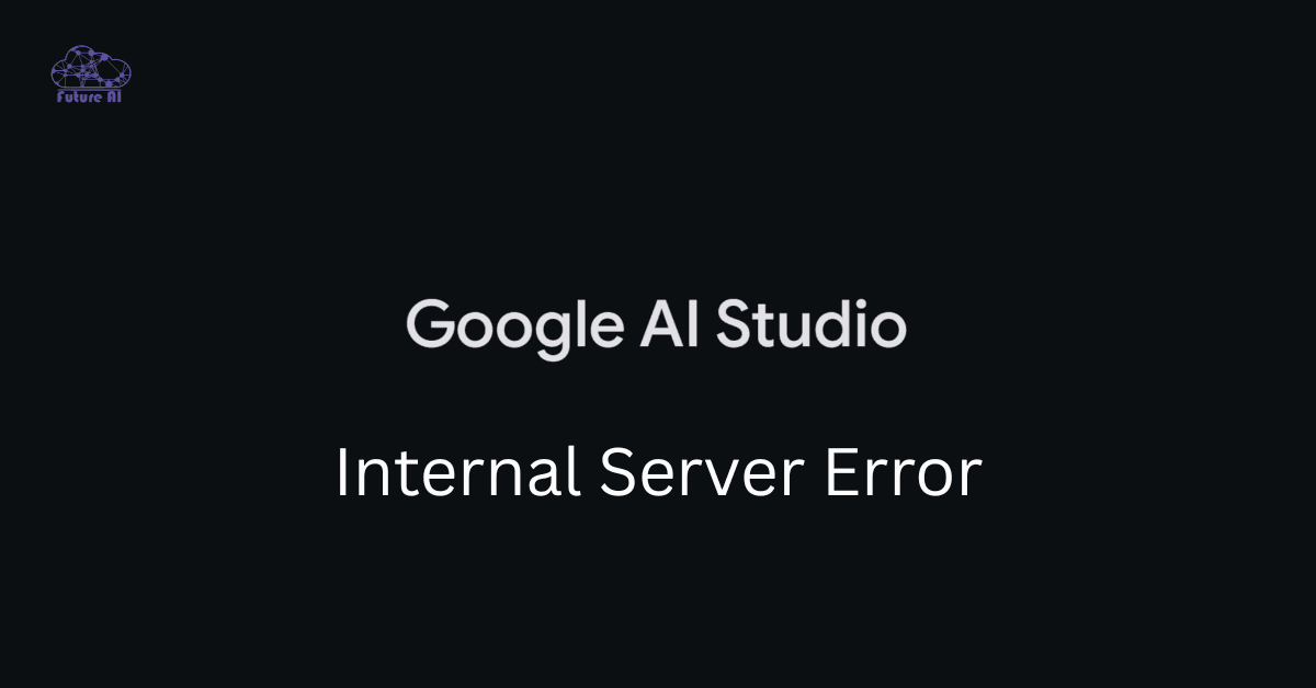 Fix Google AI Studio Internal Error Quickly